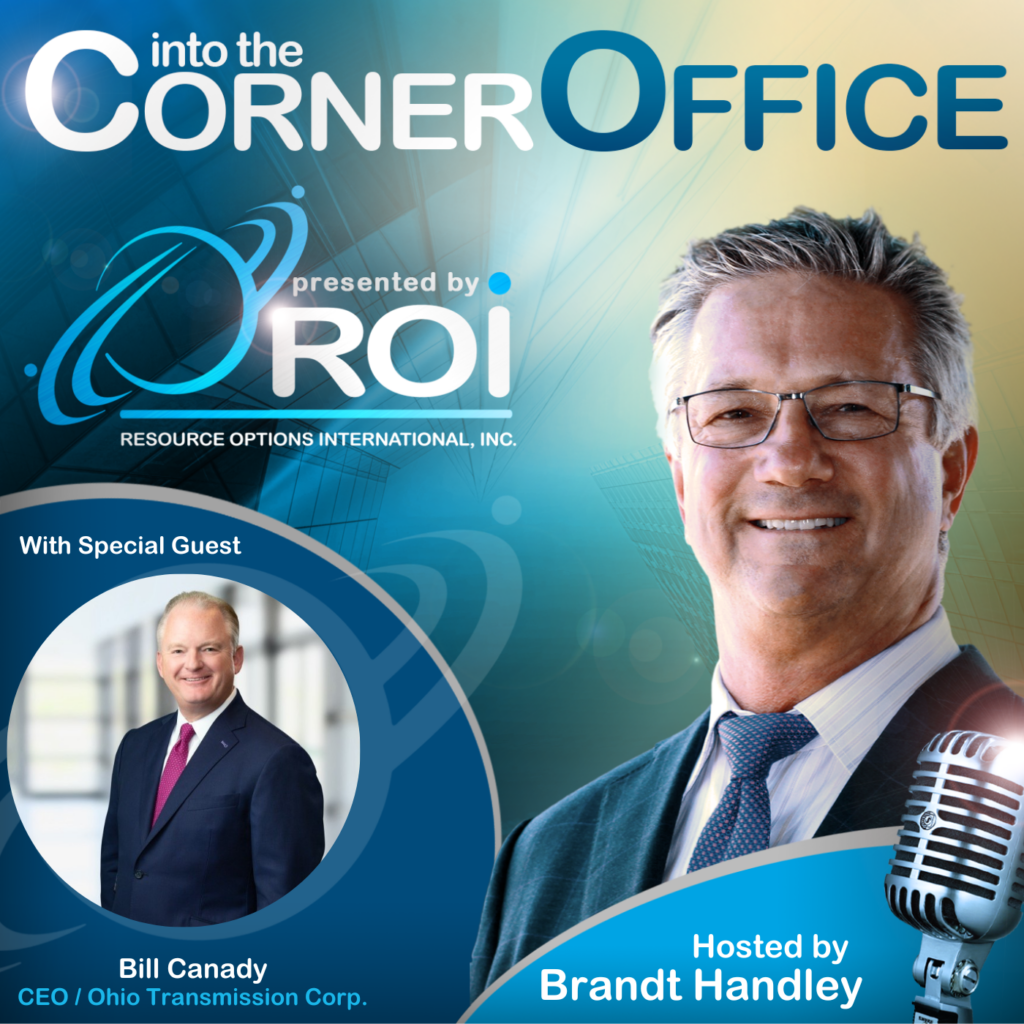 Bill Canady, CEO, Ohio Transmission CorporationROI Podcast Episode 270 ...
